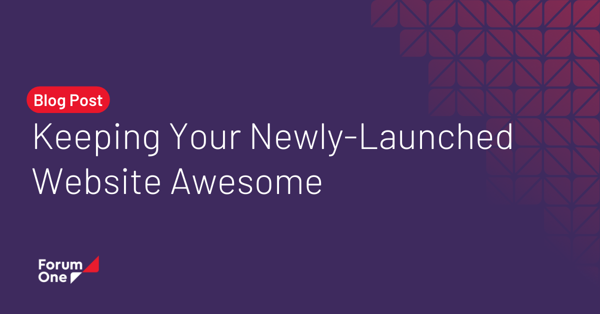 Keeping Your Newly-Launched Website Awesome | Forum One