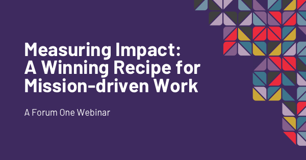 Measuring Impact: A Winning Recipe for Mission-driven Work | Forum One