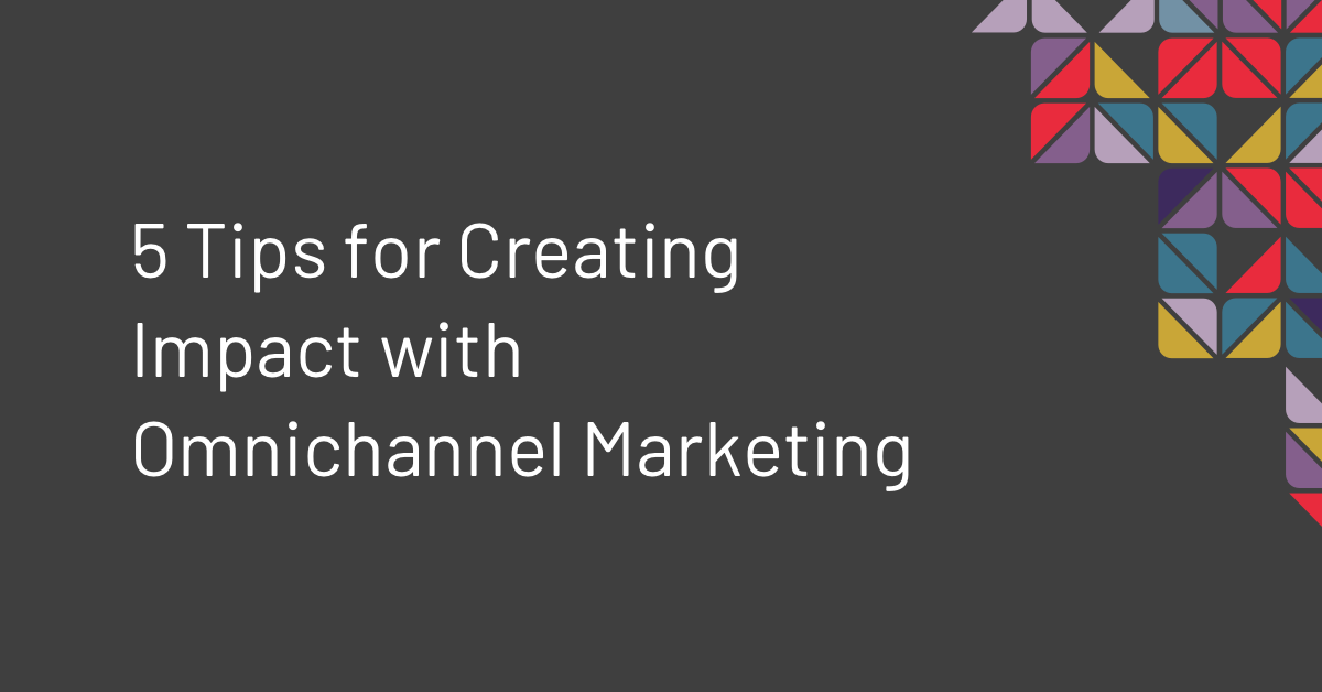 5 Tips for Creating Impact with Omnichannel Marketing | Forum One