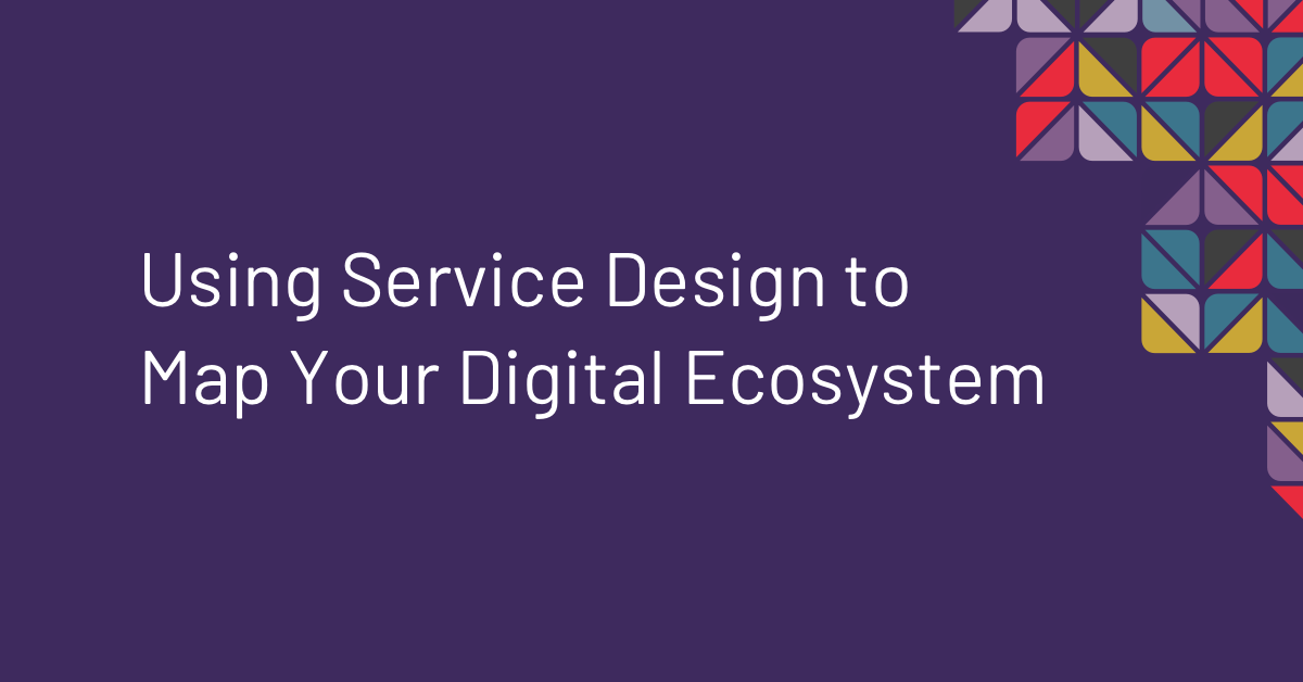 Using Service Design to Map Your Digital Ecosystem | Forum One