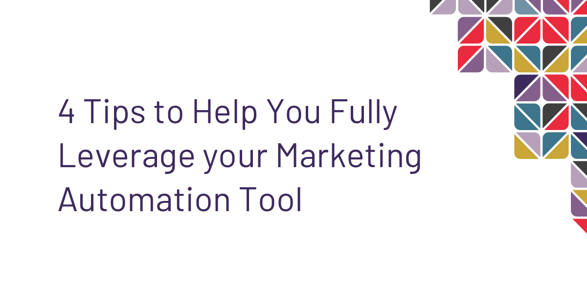 4 Tips to Help You Fully Leverage your Marketing Automation Tool ...