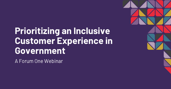 Prioritizing an Inclusive Customer Experience in Government | Forum One