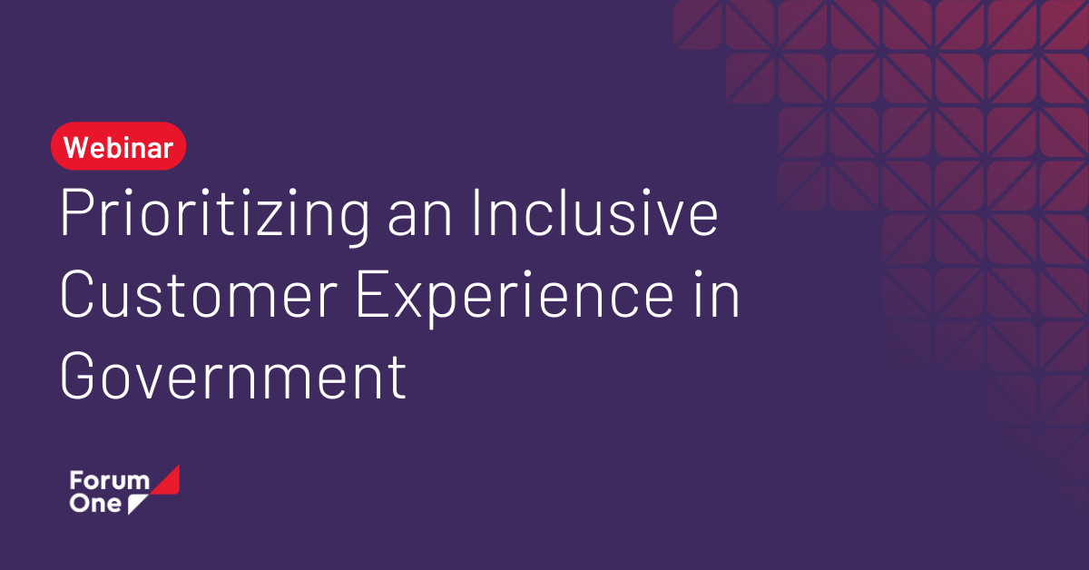 Prioritizing an Inclusive Customer Experience in Government | Forum One