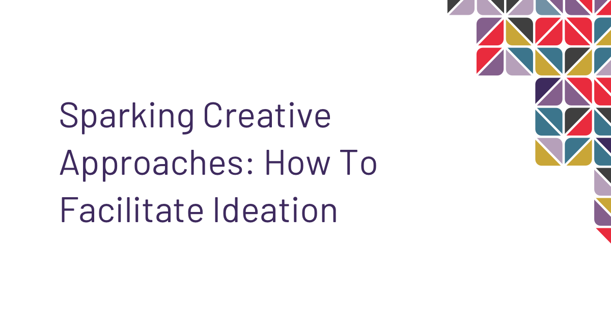 Sparking Creative Approaches: How To Facilitate Ideation | Forum One