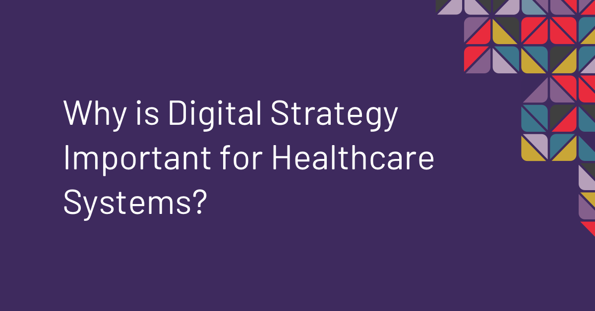 Why is Digital Strategy Important for Healthcare Systems? | Forum One