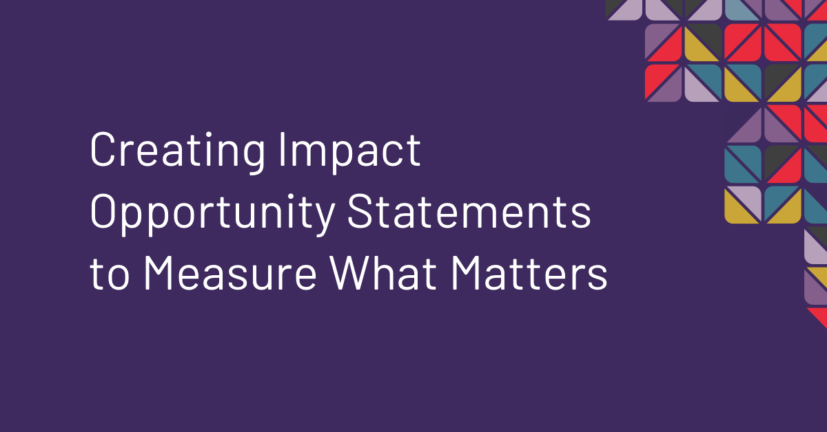 Creating Impact Opportunity Statements to Measure What Really Matters ...