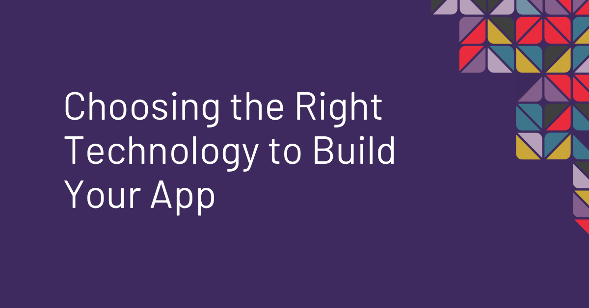 Choosing the Right Technology to Build Your App | Forum One