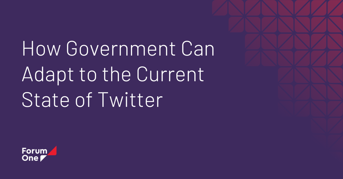 How Government Can Adapt to the Current State of Twitter | Forum One