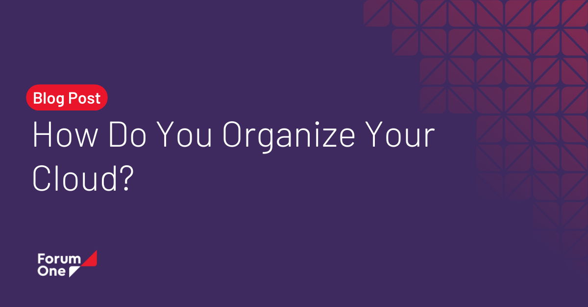 How Do You Organize Your Cloud? | Forum One