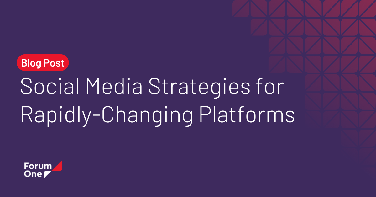 Social Media Strategies for Rapidly-Changing Platforms | Forum One