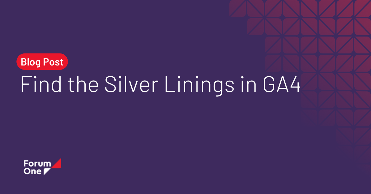 Find the Silver Lining in GA4 | Forum One