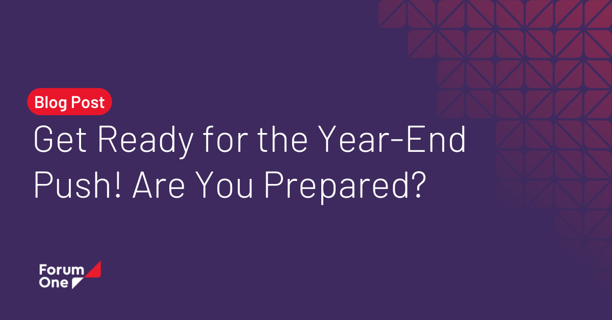 Get Ready for the Year-End Push! Are You Prepared? | Forum One