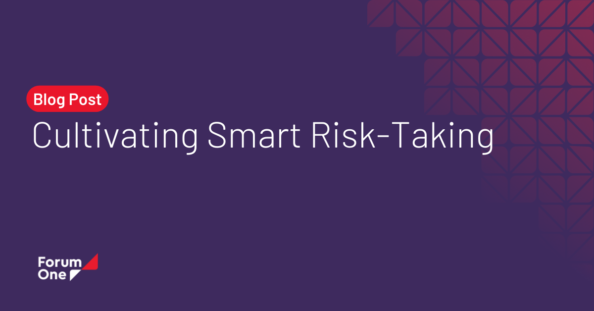 Cultivating Smart Risk-Taking | Forum One