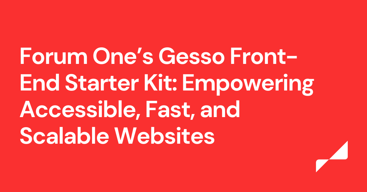 Gesso Front-End: Empowering User Experiences | Forum One